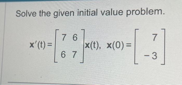 Solved Solve the given initial value problem. 7 [14] - 3 | Chegg.com