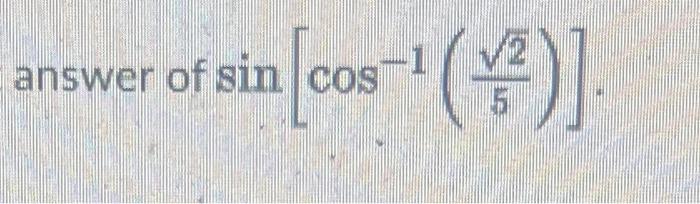 Solved answer of sin cos sin [cos-¹()] | Chegg.com