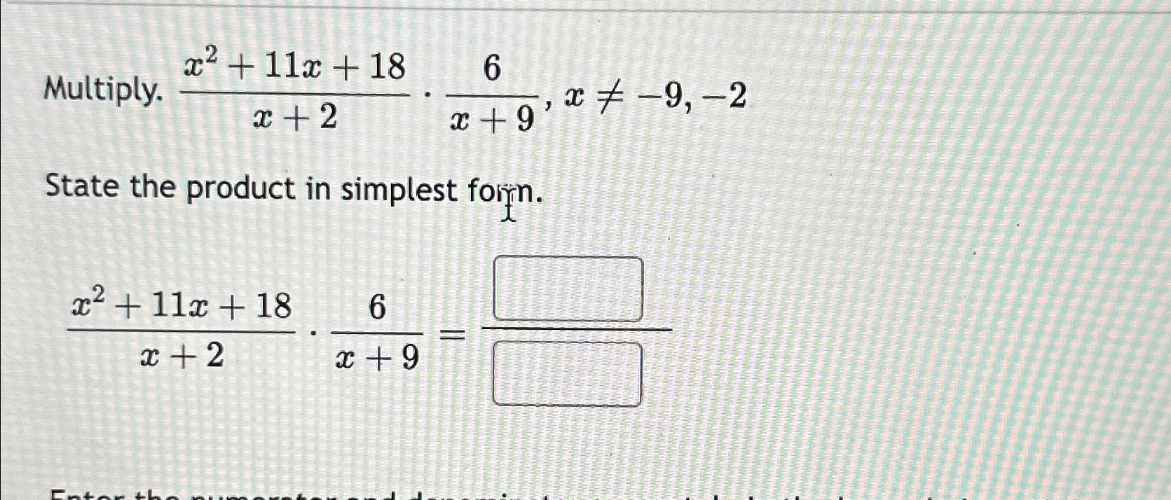 Solved Multiply. x2+11x+18x+2*6x+9,x≠-9,-2State the product | Chegg.com
