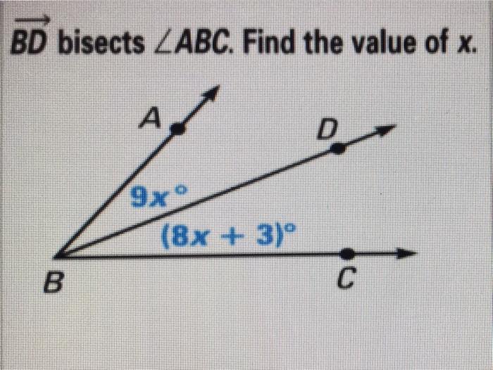 Solved BD bisects ABC. Find the value of x. A D 9x (8x + 3) | Chegg.com