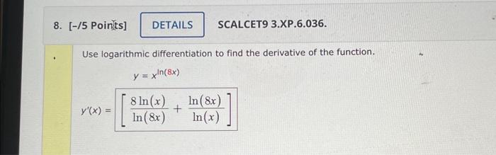 Solved SCALCET9 3.XP.6.036. Use logarithmic differentiation | Chegg.com