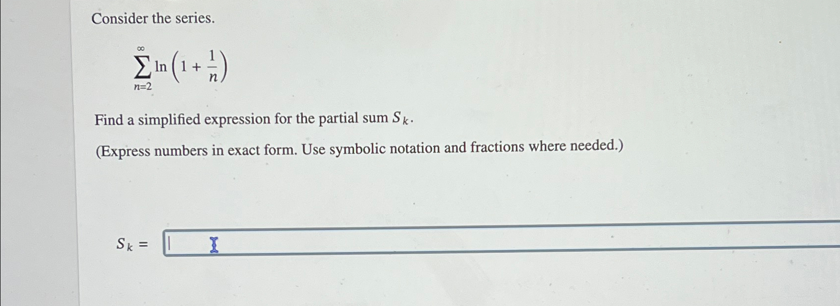 Solved Consider the series.∑n=2∞ln(1+1n)Find a simplified | Chegg.com