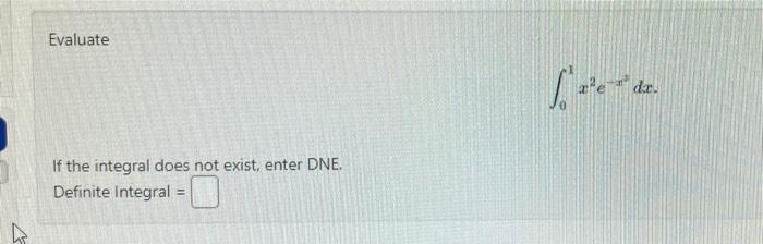 Solved Evaluate ∫01x2e−x2dx. If the integral does not exist, | Chegg.com