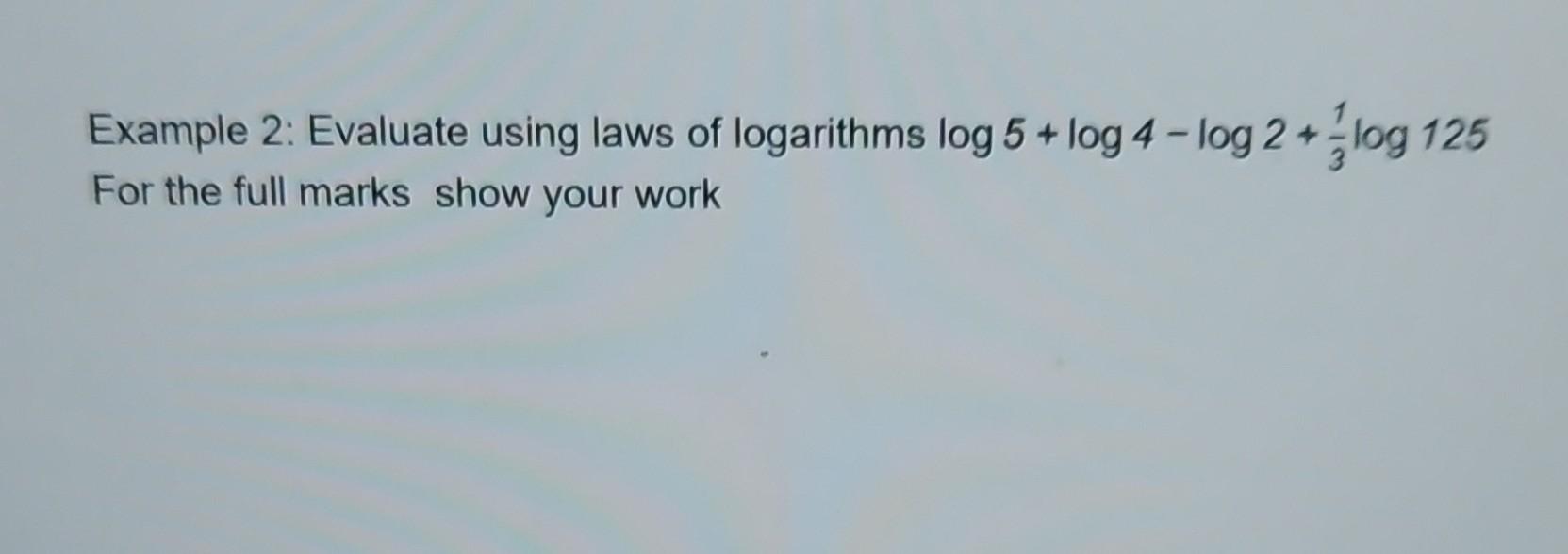 Solved Example 2: Evaluate using laws of logarithms | Chegg.com