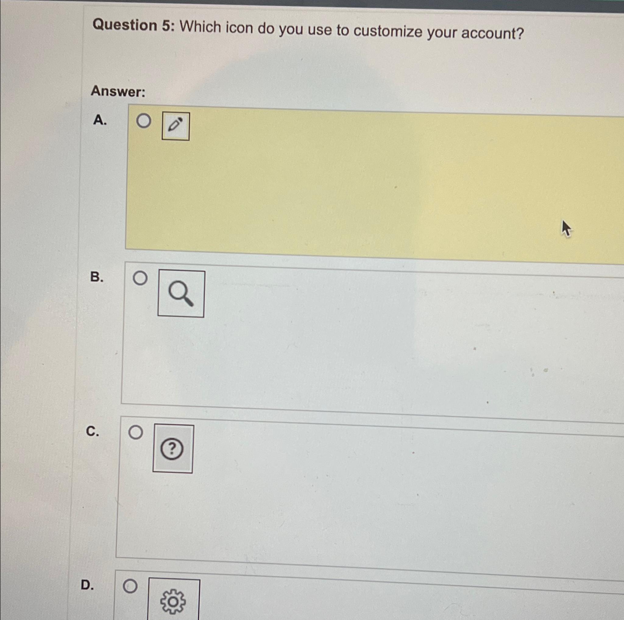 Solved Question 5: Which icon do you use to customize your | Chegg.com