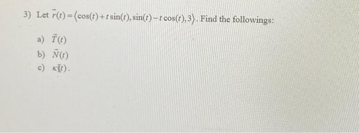 Solved 3) Let r(t) = (cos(t)+t sin(t), sin(t) –t cos(8),3). | Chegg.com Solved 3) Let r(t) = (cos(t)+t sin(t), sin(t) –t cos(8),3). | Chegg.com
