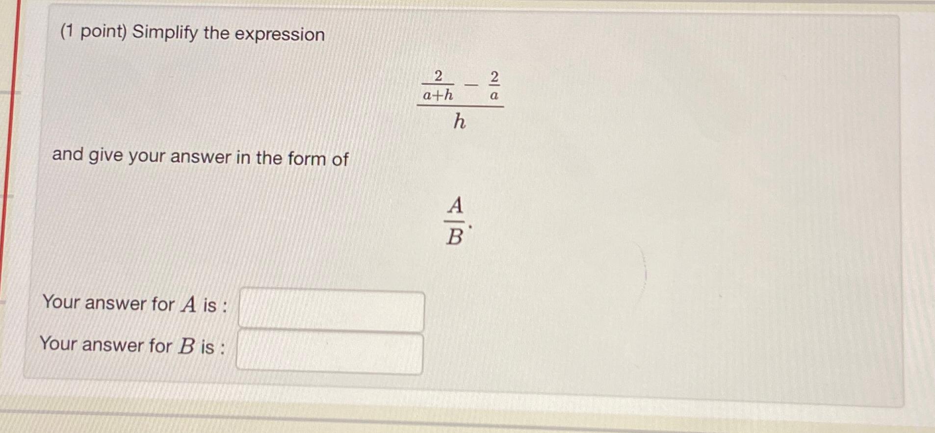 Solved (1 ﻿point) ﻿Simplify the expression2a+h-2ahand give | Chegg.com