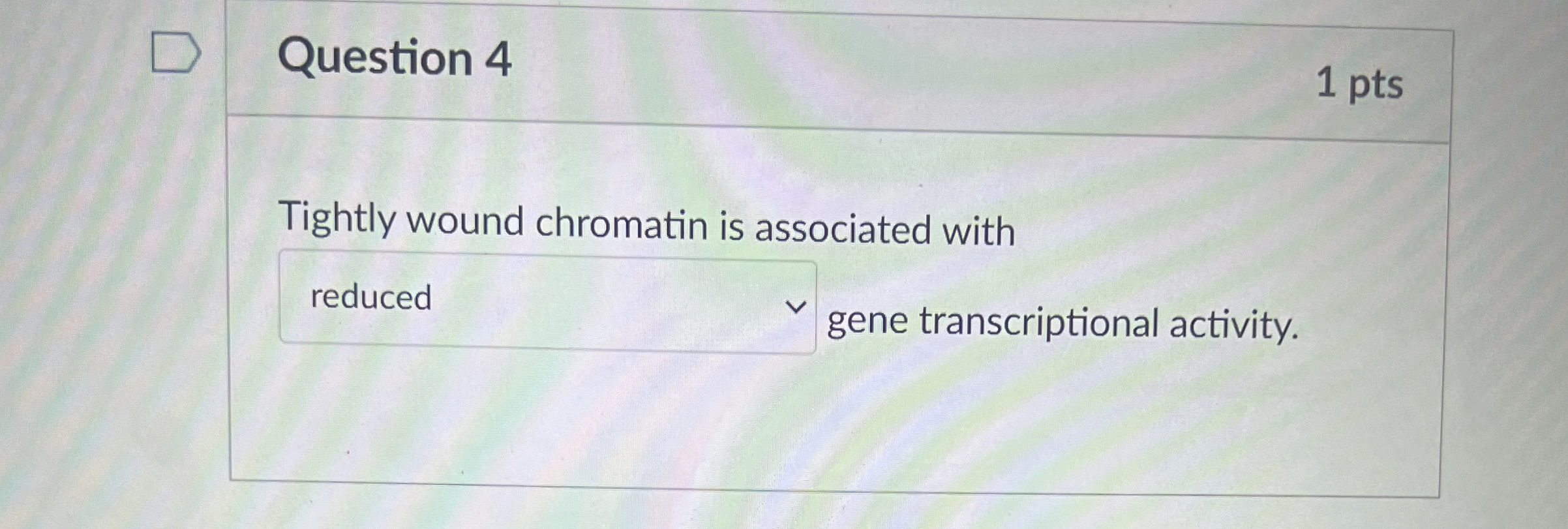 Solved Question 4Tightly wound chromatin is associated | Chegg.com