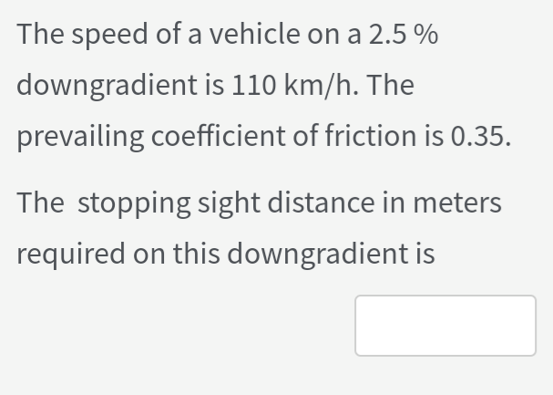 Solved The speed of a vehicle on a 2.5 % downgradient is 110 | Chegg.com
