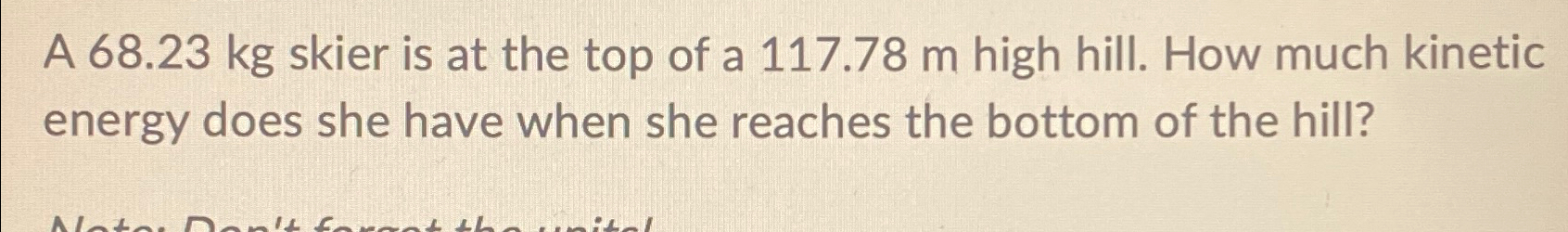 Solved A 68.23kg ﻿skier is at the top of a 117.78m ﻿high | Chegg.com