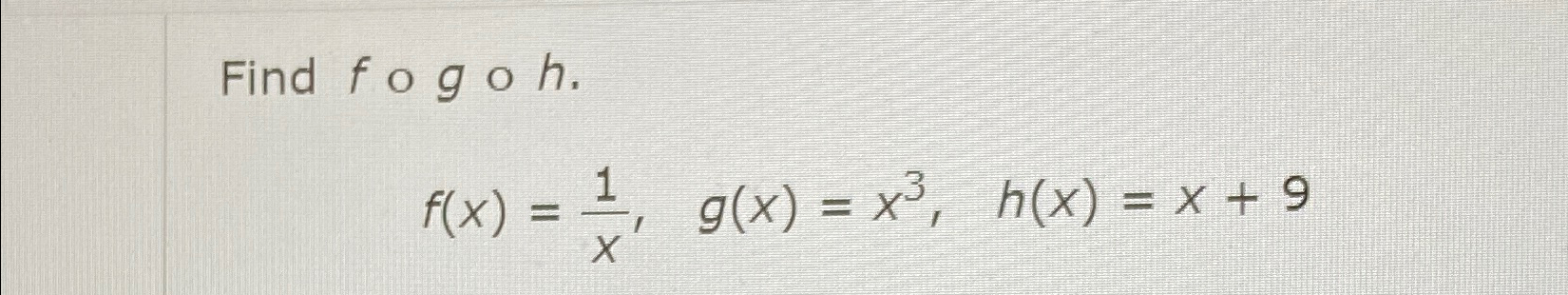 Solved Find f@g@h.f(x)=1x,g(x)=x3,h(x)=x+9 | Chegg.com