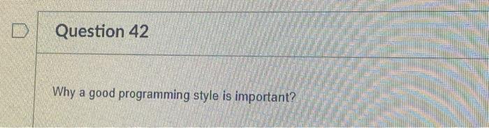 Solved Why a good programming style is important? | Chegg.com