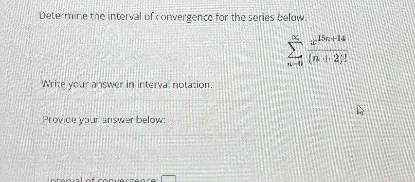 Solved Determine the interval of convergence for the series | Chegg.com