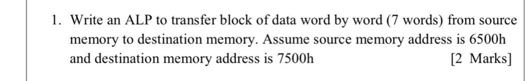 Solved 1. Write an ALP to transfer block of data word by | Chegg.com