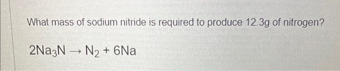 Solved What mass of sodium nitride is required to produce | Chegg.com