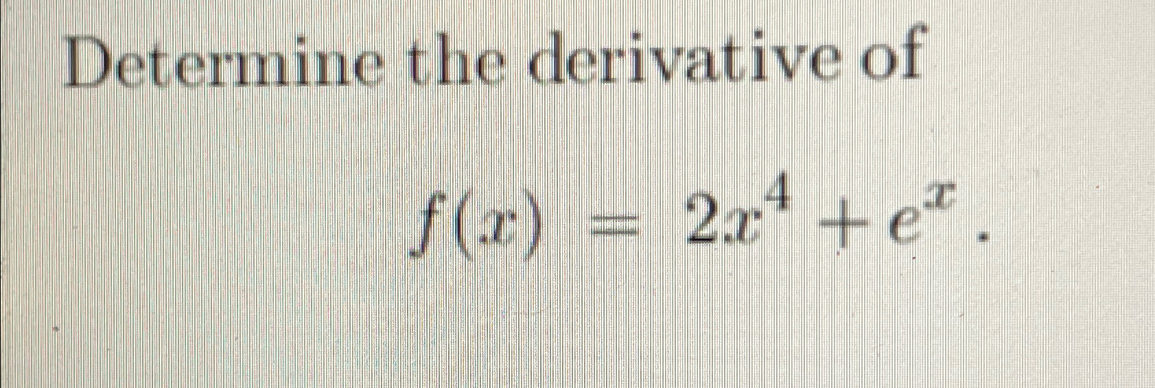 Solved Determine the derivative off(x)=2x4+ex. | Chegg.com