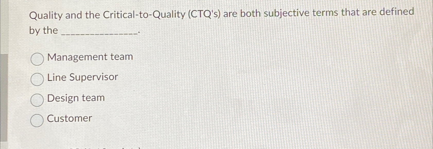 Solved Quality and the Critical-to-Quality (CTQ's) ﻿are both | Chegg.com