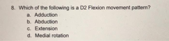 Solved 8. Which of the following is a D2 Flexion movement | Chegg.com