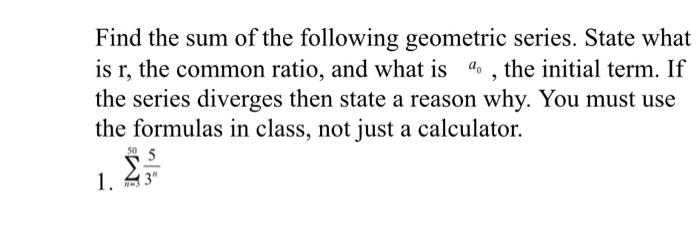 Solved Find the sum of the following geometric series. State | Chegg.com