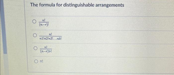 Solved The formula for distinguishable arrangements (n−r)!n! | Chegg.com
