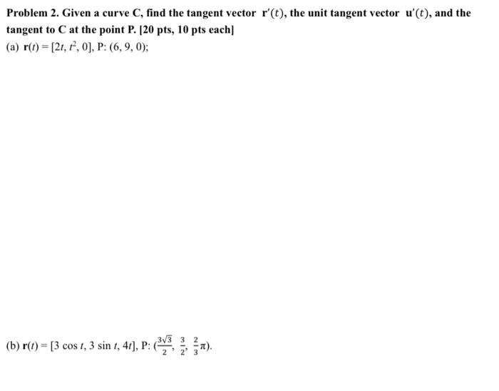 Solved Problem 2. Given a curve C, find the tangent vector | Chegg.com