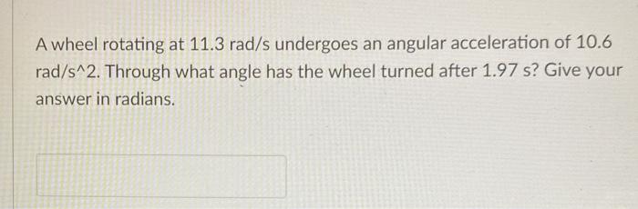 Solved A wheel rotating at 11.3rad/s undergoes an angular | Chegg.com