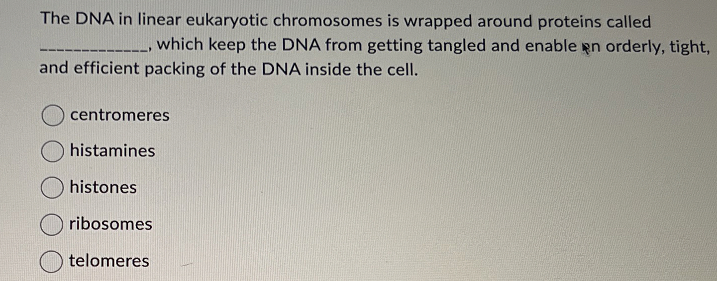 Solved The DNA in linear eukaryotic chromosomes is wrapped | Chegg.com