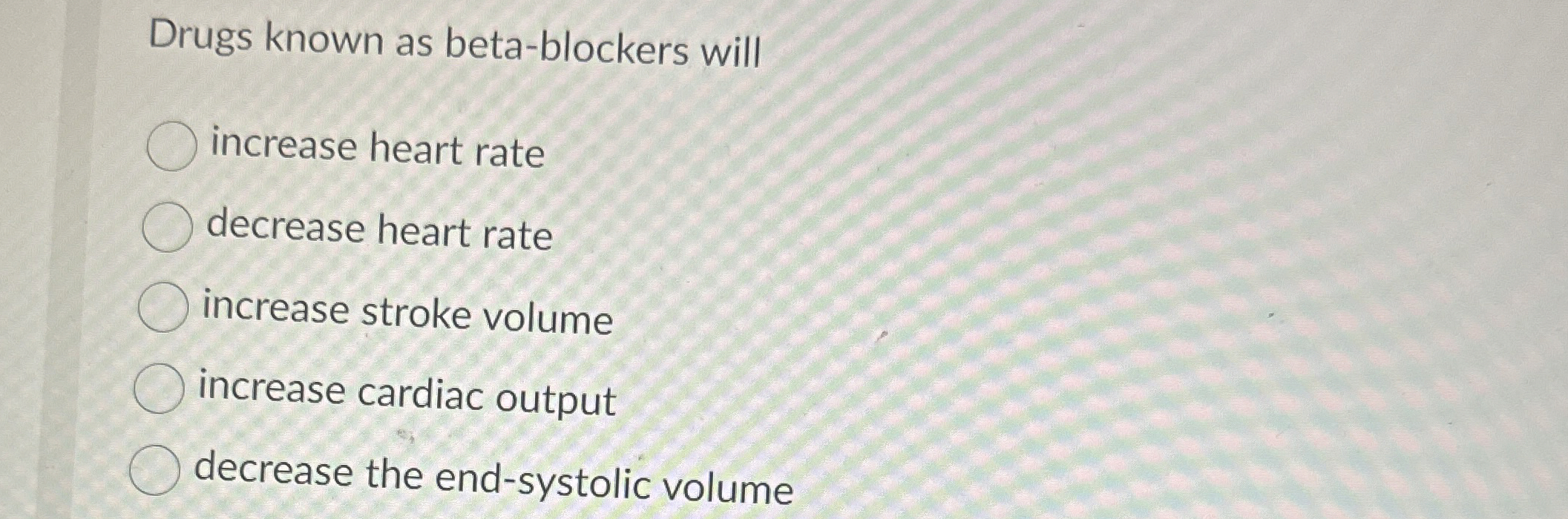 Solved Drugs known as beta-blockers will ﻿increase heart | Chegg.com