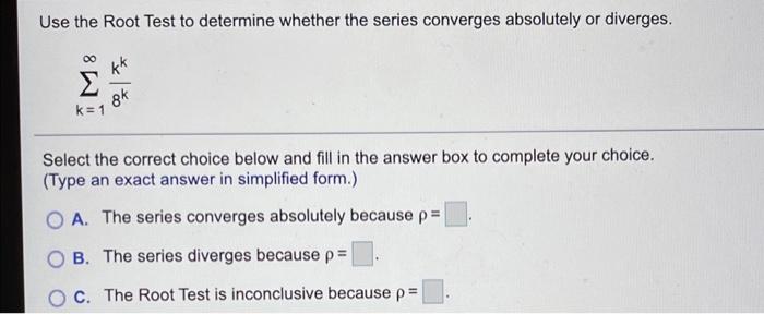 Solved Use the Ratio Test or the Root Test to determine | Chegg.com
