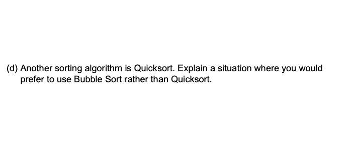 Solved (d) Another sorting algorithm is Quicksort. Explain a | Chegg.com