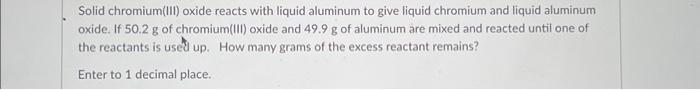 Solved Solid chromium(III) oxide reacts with liquid aluminum | Chegg.com