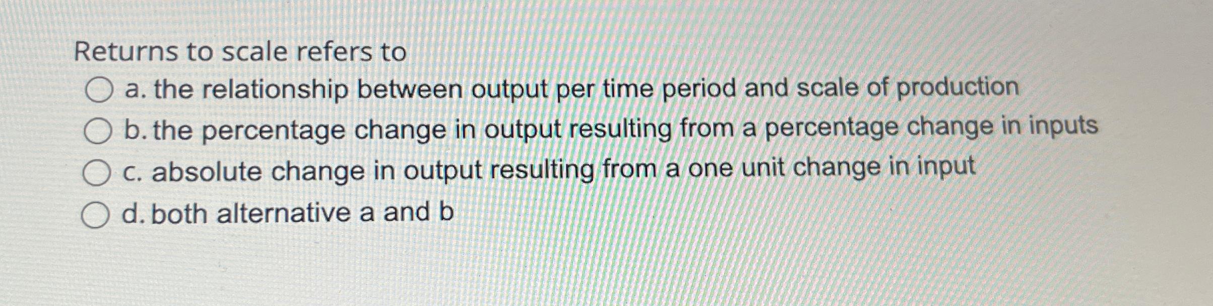 Solved Returns to scale refers toa. ﻿the relationship | Chegg.com