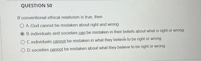 QUESTION 50 If conventional ethical relativism is | Chegg.com