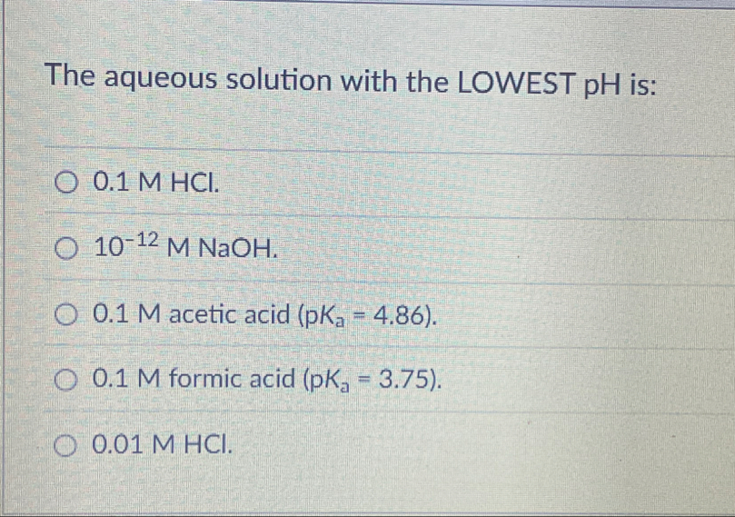 Solved The aqueous solution with the LOWEST pH is:0.1 ﻿M HCl | Chegg.com