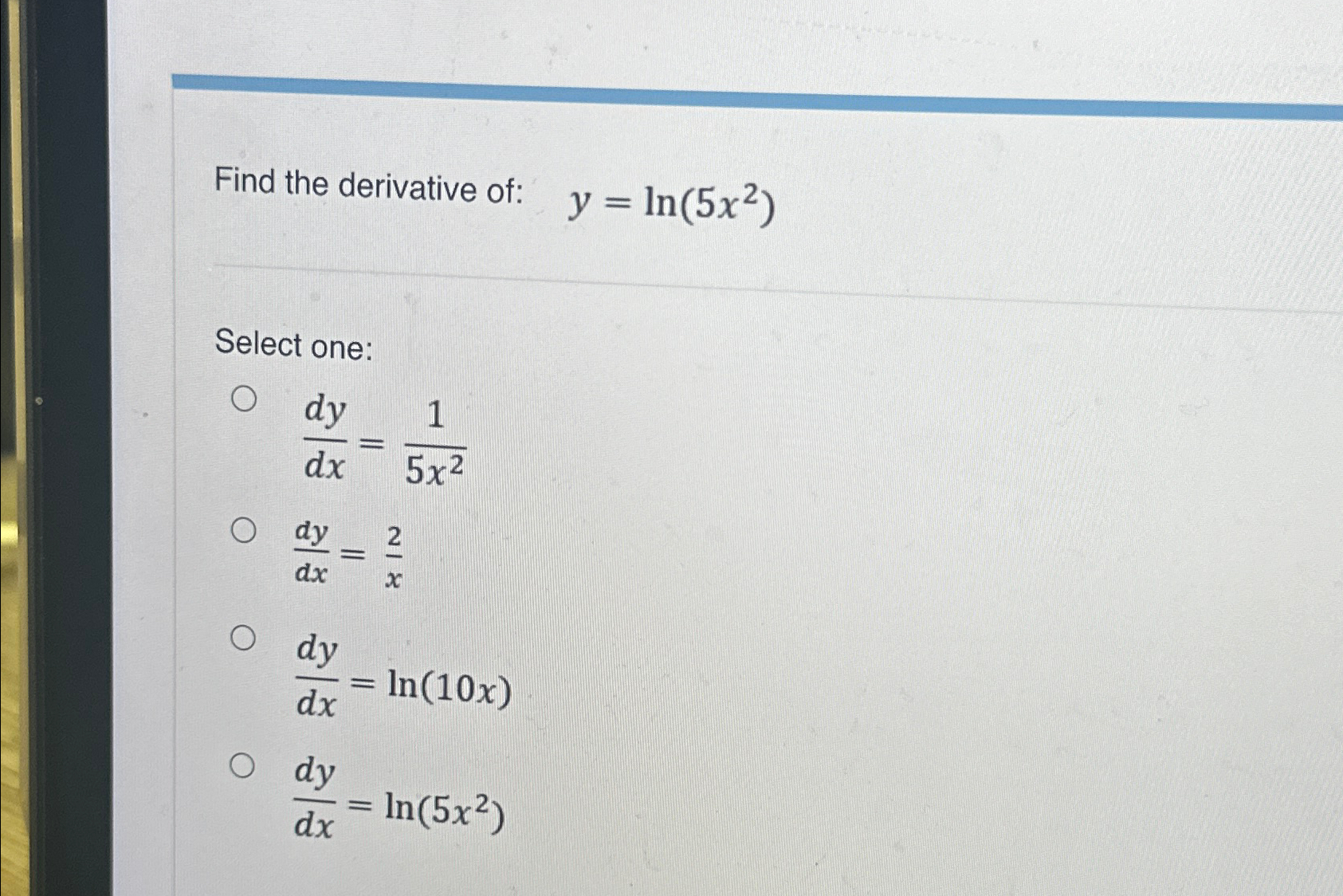 Solved Find the derivative of: ,y=ln(5x2)Select | Chegg.com