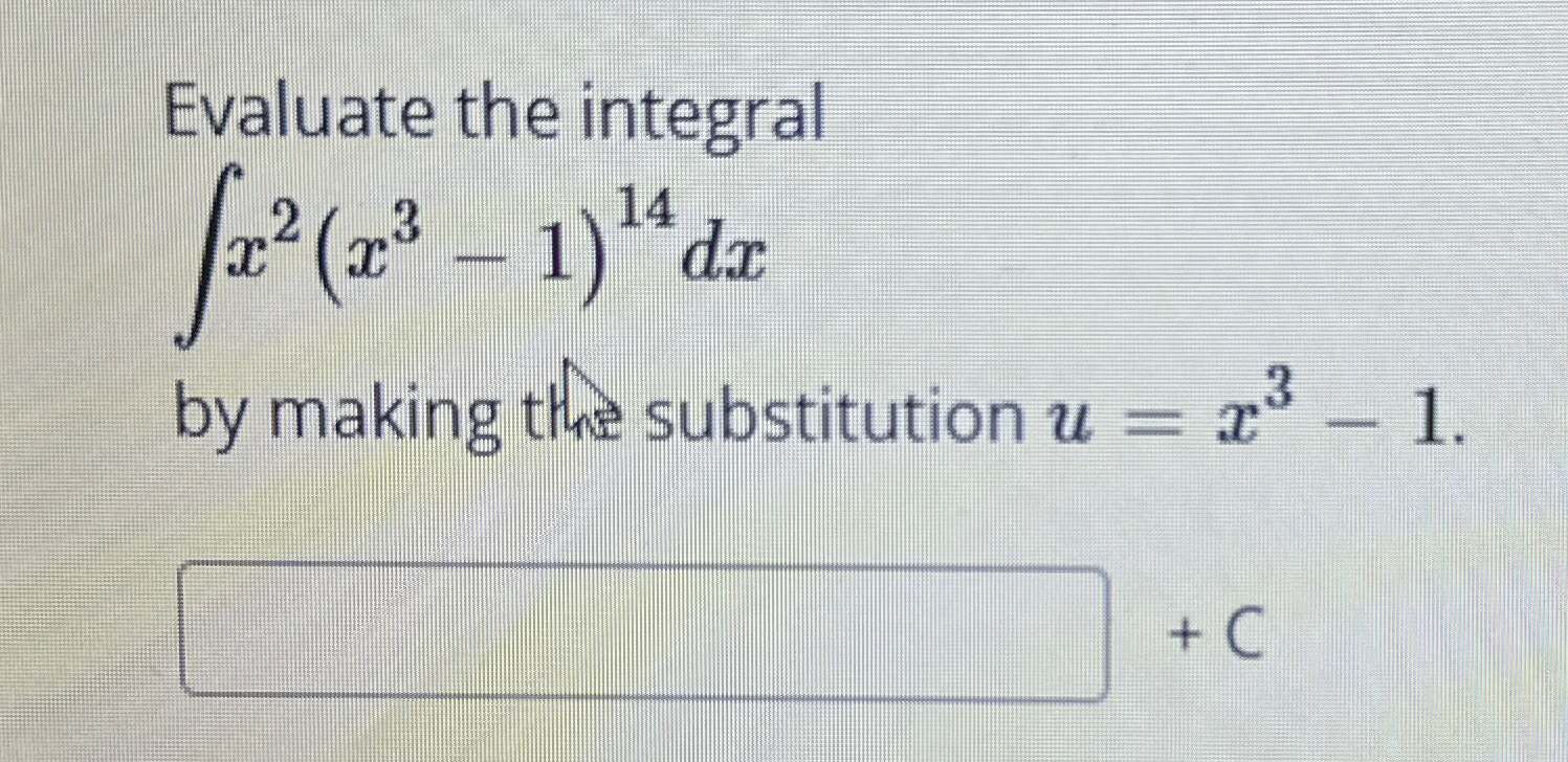 Solved Evaluate the integral∫﻿﻿x2(x3-1)14dxby making the | Chegg.com