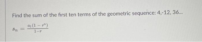 Solved Find The Sum Of The First Ten Terms Of The Geometric