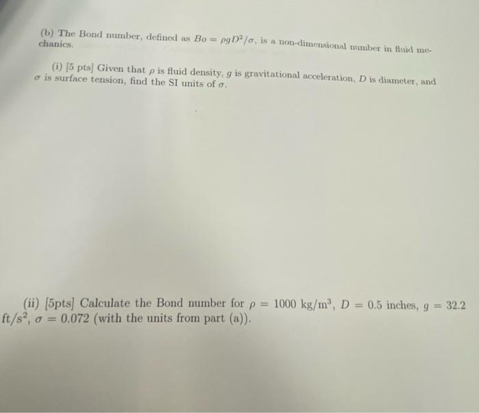 Solved (b) The Bond number, defined as Bo=ρgD2/σ, is a | Chegg.com