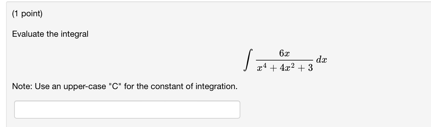 Solved (1 ﻿point)Evaluate the integral∫﻿﻿6xx4+4x2+3dxNote: | Chegg.com