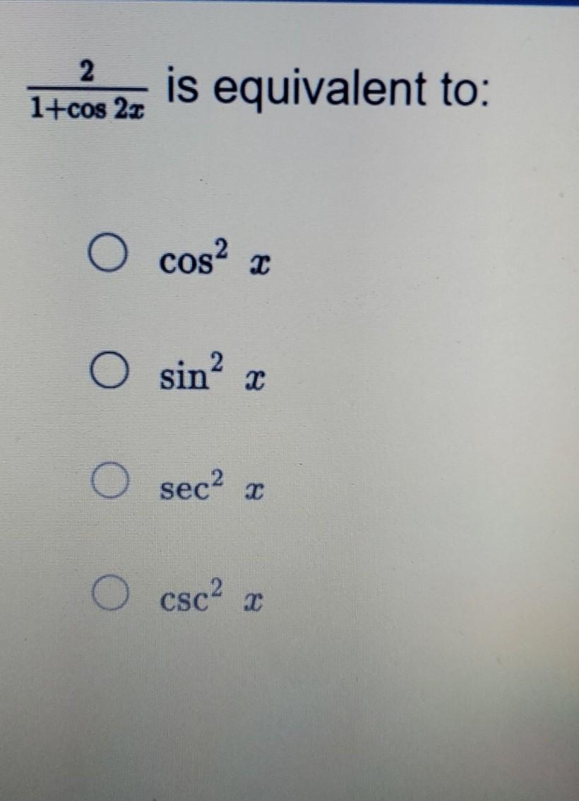 Solved 2 1+cos 22 is equivalent to: O cos O sin?