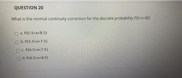 Solved QUESTION 20 What is the normal continuity correction | Chegg.com