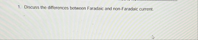 Solved Discuss the differences between Faradaic and | Chegg.com