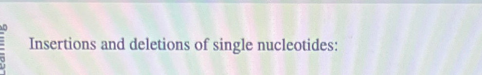 Solved Insertions And Deletions Of Single Nucleotides