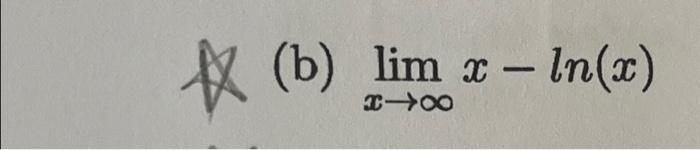 Solved (b) \\( \\lim _{x \\rightarrow \\infty} x-\\ln (x) | Chegg.com