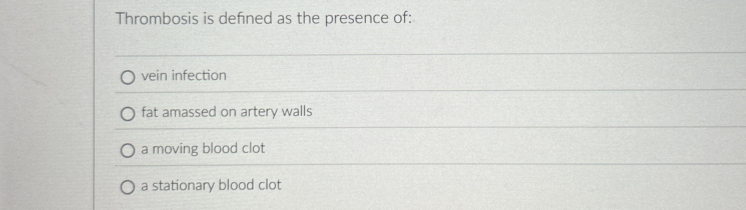 Solved Thrombosis is defined as the presence of: ﻿vein | Chegg.com