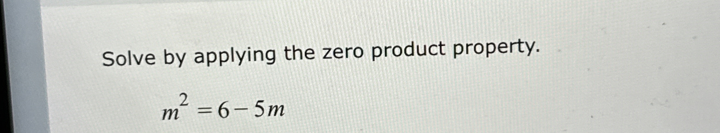 Solved Solve by applying the zero product piupm2=6-5mSolve | Chegg.com