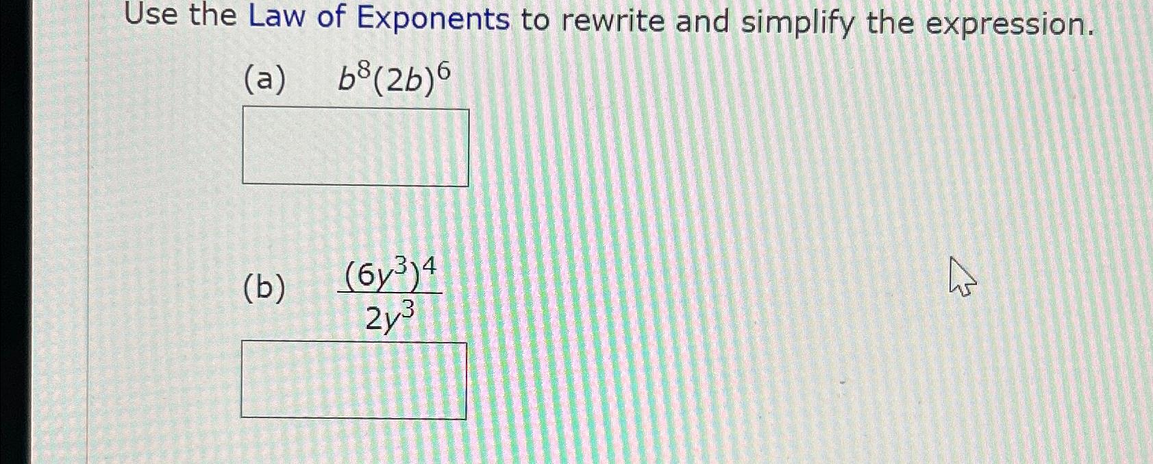 Solved Use the Law of Exponents to rewrite and simplify the | Chegg.com