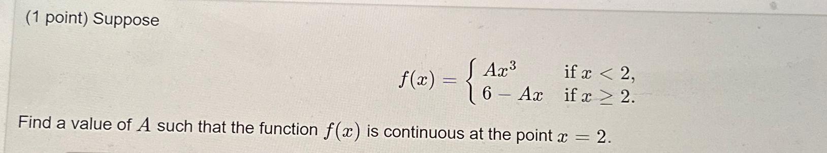 Solved (1 ﻿point) ﻿Supposef(x)={Ax3 if x