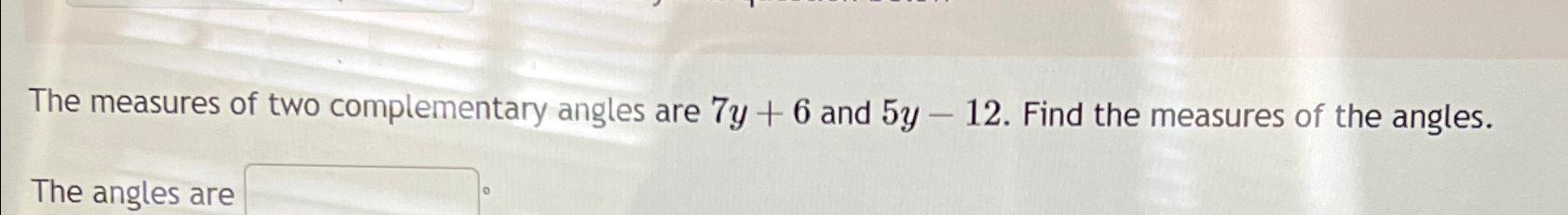 Solved The measures of two complementary angles are 7y+6 | Chegg.com