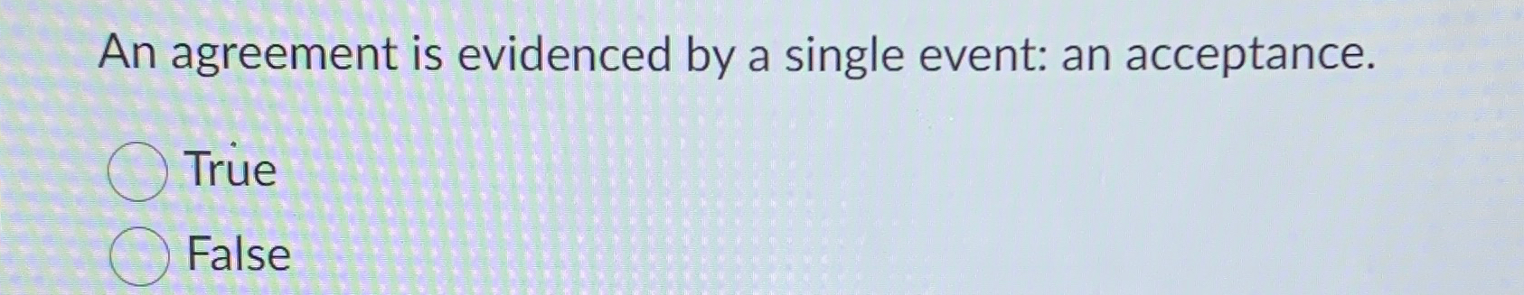 Solved An agreement is evidenced by a single event: an | Chegg.com